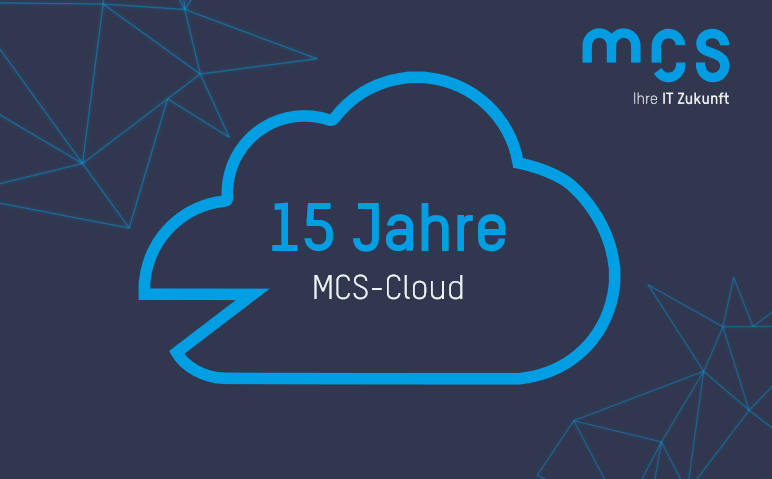 15 Jahre Cloud Computing bei MCS GmbH! – MCS GmbH